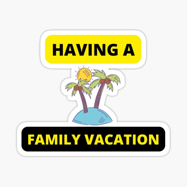 "HAVING A FAMILY VACATION" Sticker for Sale by Tanish- | Redbubble