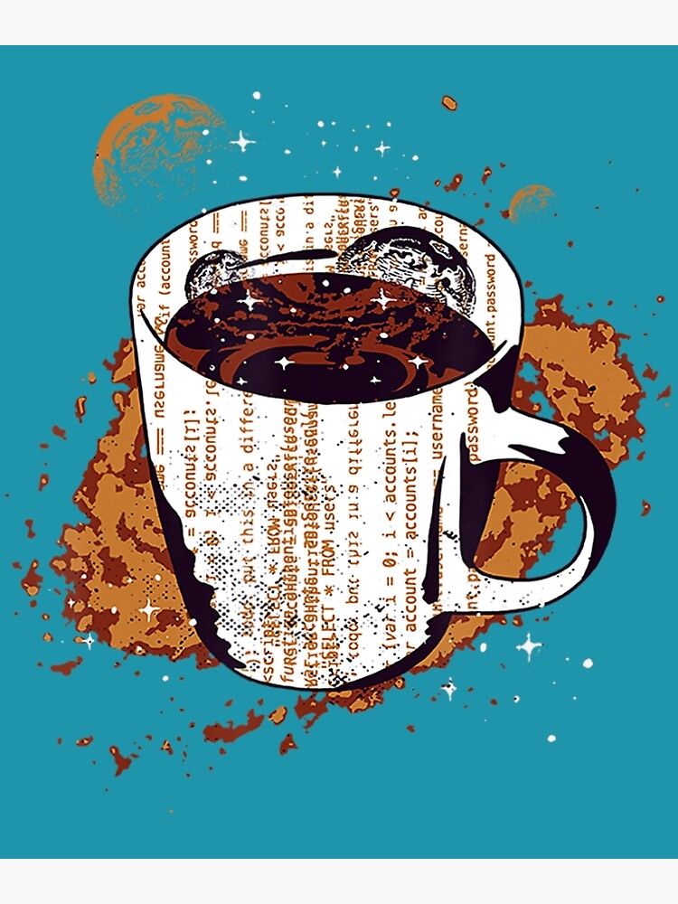 Coffee Lover Programmer Codes Coffee Cup Universe Cappuccino Poster For Sale By Hoanggtuoa 
