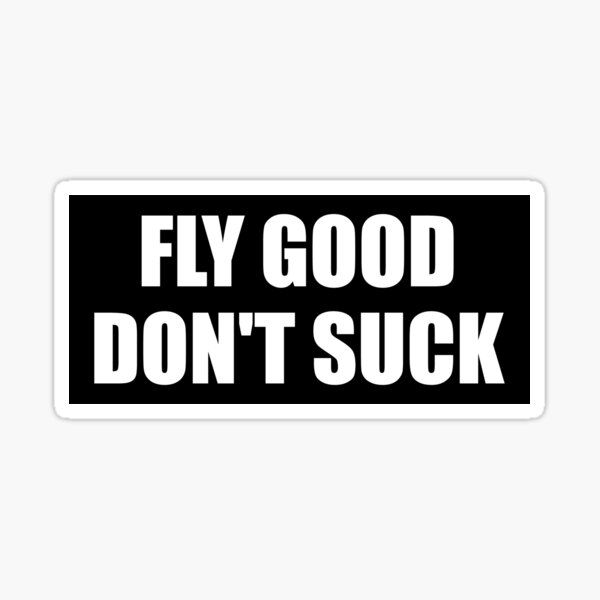 "Fly Good, Don't Suck" Sticker for Sale by RosaPrints | Redbubble