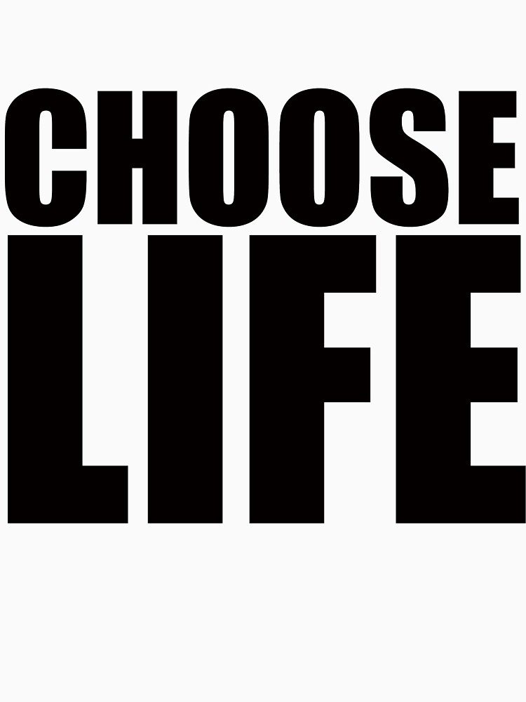 "-CHOOSE LIFE-" T-shirt for Sale by BEGROTESQUE | Redbubble | choose ...