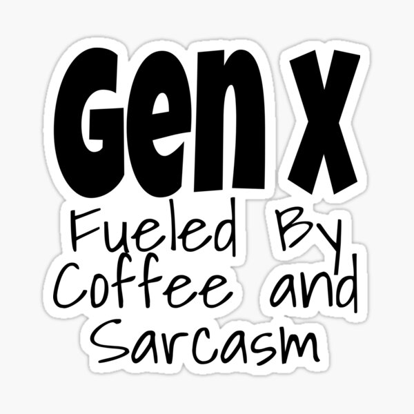 "Gen X Fueled By Coffee And Sarcasm Funny Generation X Humor" Sticker ...