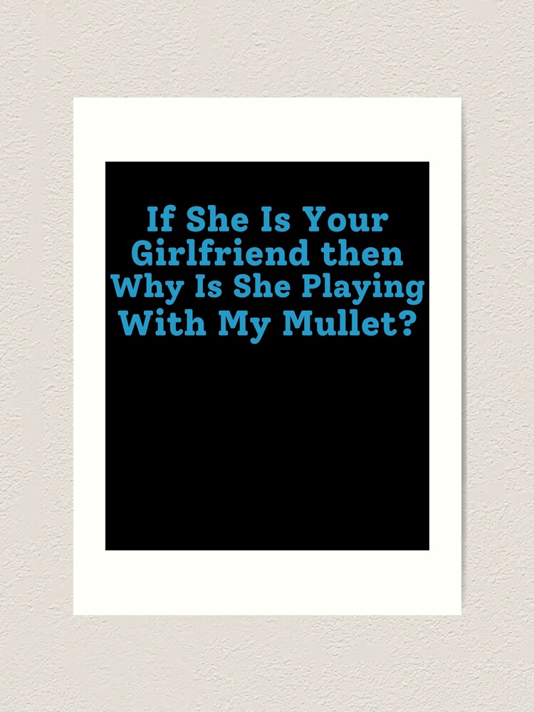 "If She Is Your Girlfriend then Why Is She Playing With My Mullet ...