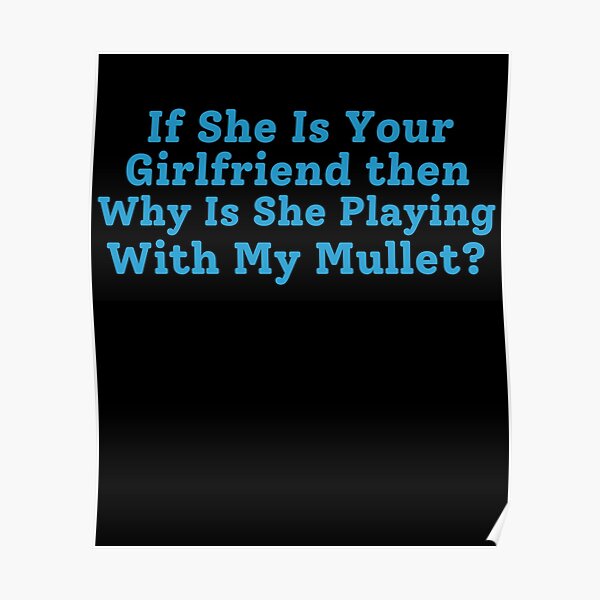 "If She Is Your Girlfriend then Why Is She Playing With My Mullet ...