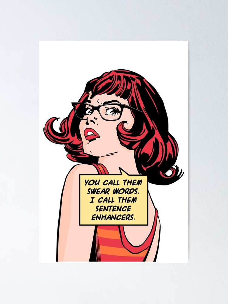 "You Call Them Swear Words I Call Them Sentence Enhancers" Poster for ...