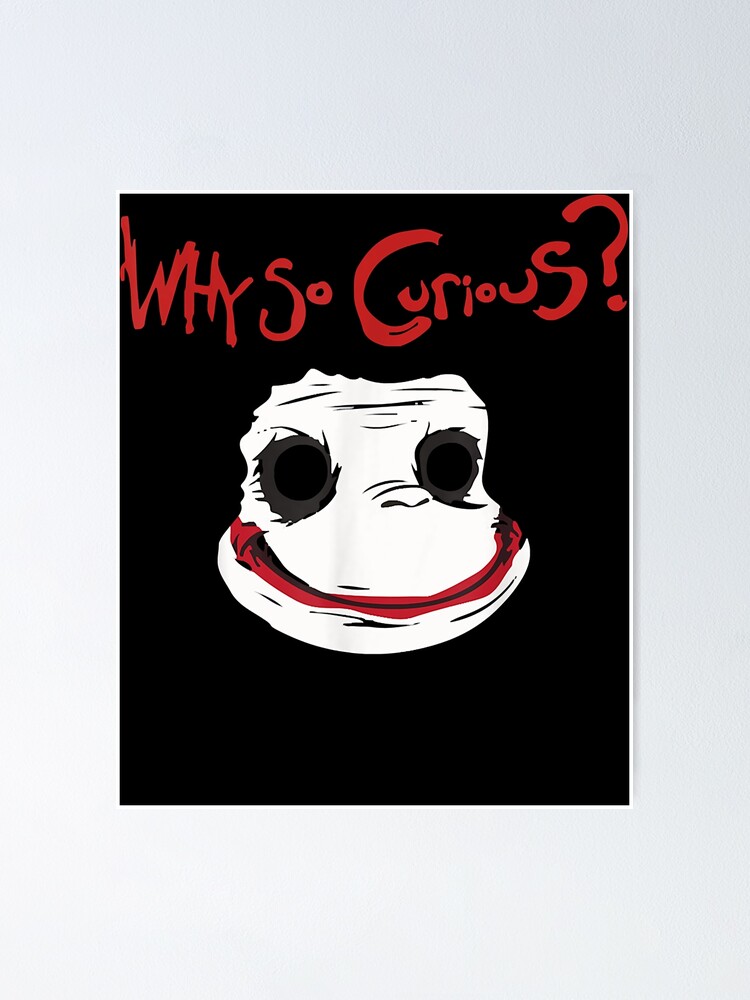 "why so curious , Why so curious george , Why so curiou (2)" Poster for ...