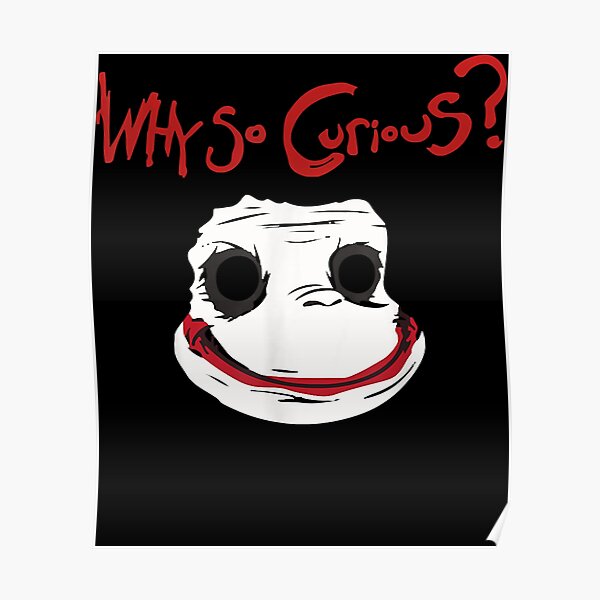 "why so curious , Why so curious george , Why so curiou (2)" Poster for ...