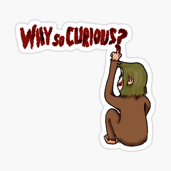 "why so curious , Why so curious george , Why so curiou" Sticker for ...