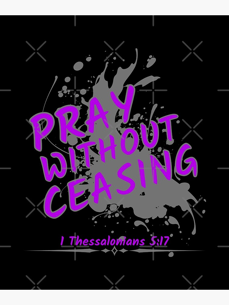 "Pray without ceasing 1 Thessalonians 5:17" Poster for Sale by ...