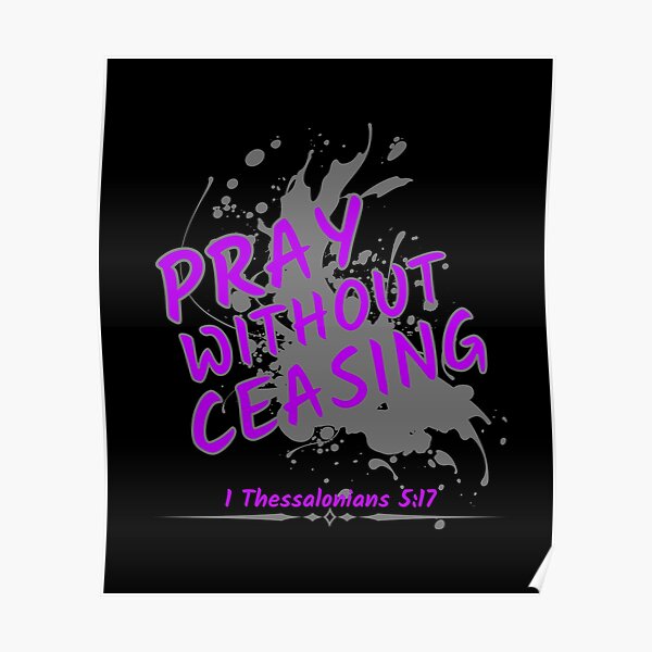 "Pray without ceasing 1 Thessalonians 5:17" Poster for Sale by ...