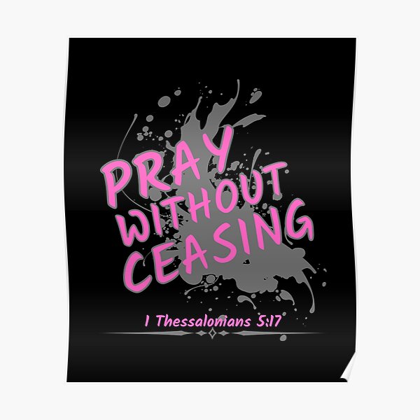 "Pray without ceasing 1 Thessalonians 5:17" Poster for Sale by ...
