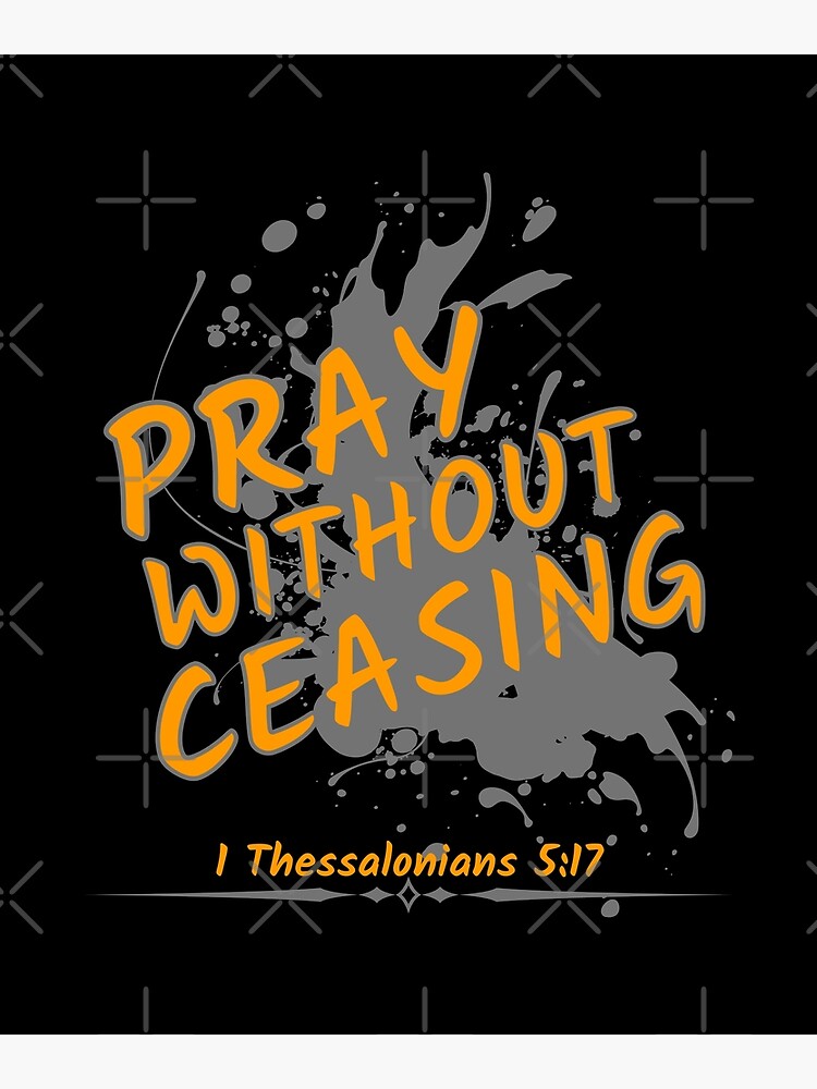 "Pray without ceasing 1 Thessalonians 5:17" Poster for Sale by ...