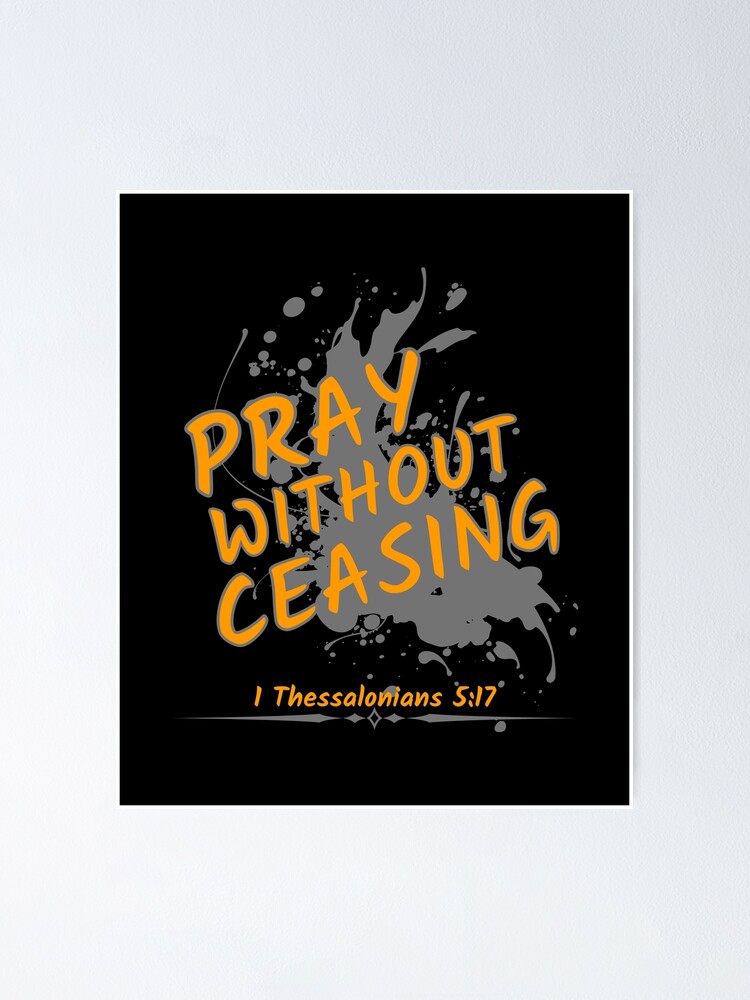 "Pray without ceasing 1 Thessalonians 5:17" Poster for Sale by ...