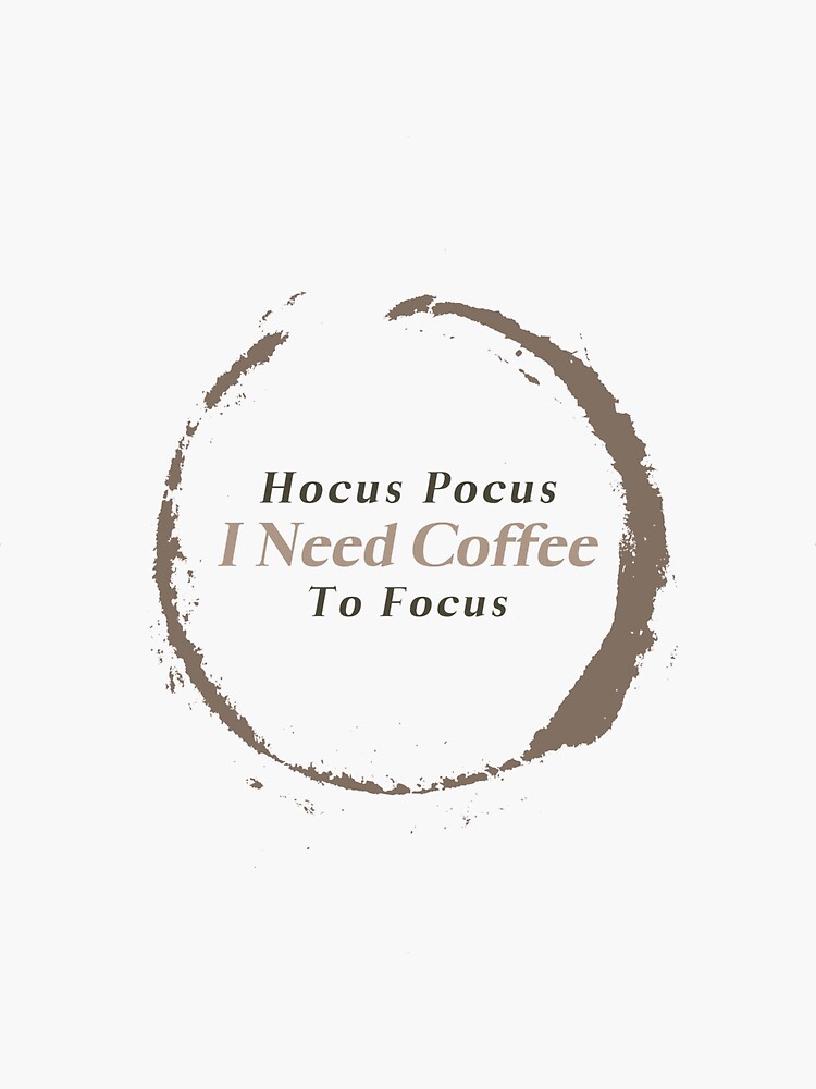 "Hocus Pocus I Need a Coffee To Focus!" Sticker for Sale by ...