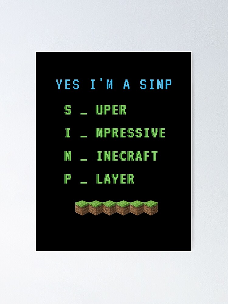"YES i am a SIMP , Super Impressive Minecraft Player" Poster for Sale ...