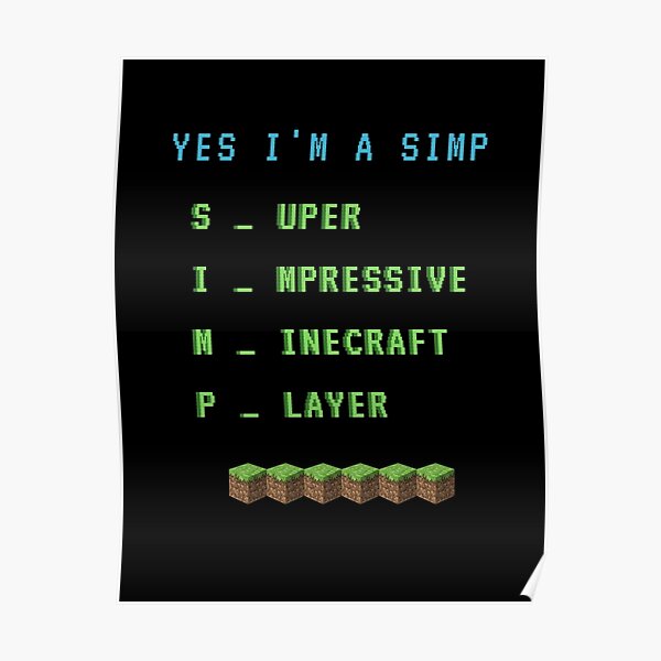 "YES i am a SIMP , Super Impressive Minecraft Player" Poster for Sale ...