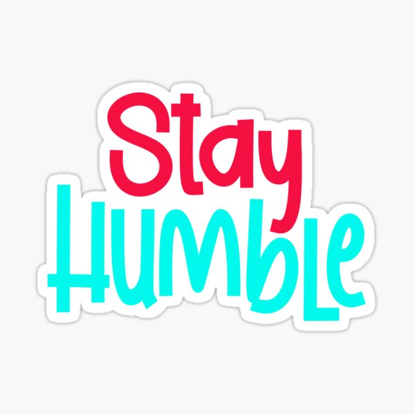"Stay Humble" Sticker for Sale by AlvzArt | Redbubble