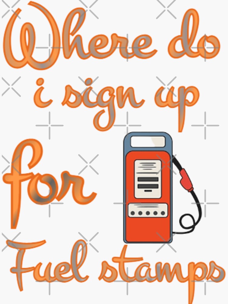 "Where Do I Sign Up For Fuel Stamps" Sticker for Sale by ibrahimsn ...