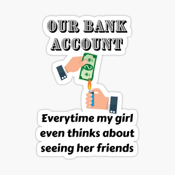 "Our Bank Account" Sticker for Sale by JRHolmez | Redbubble