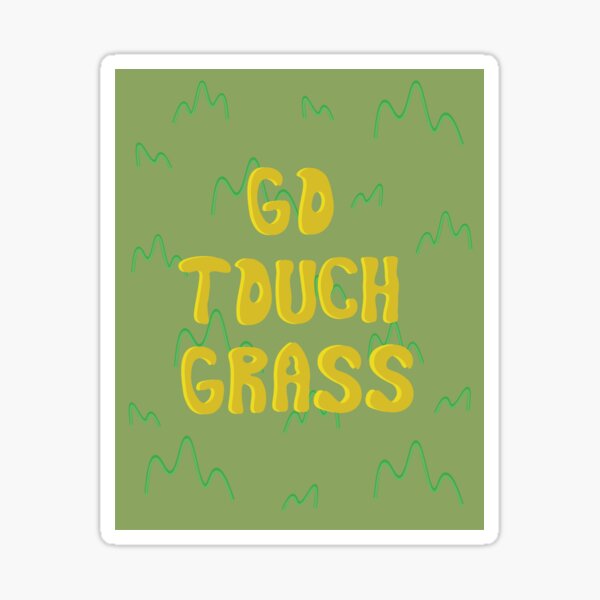 "Go Touch Grass" Sticker for Sale by cbshreve | Redbubble