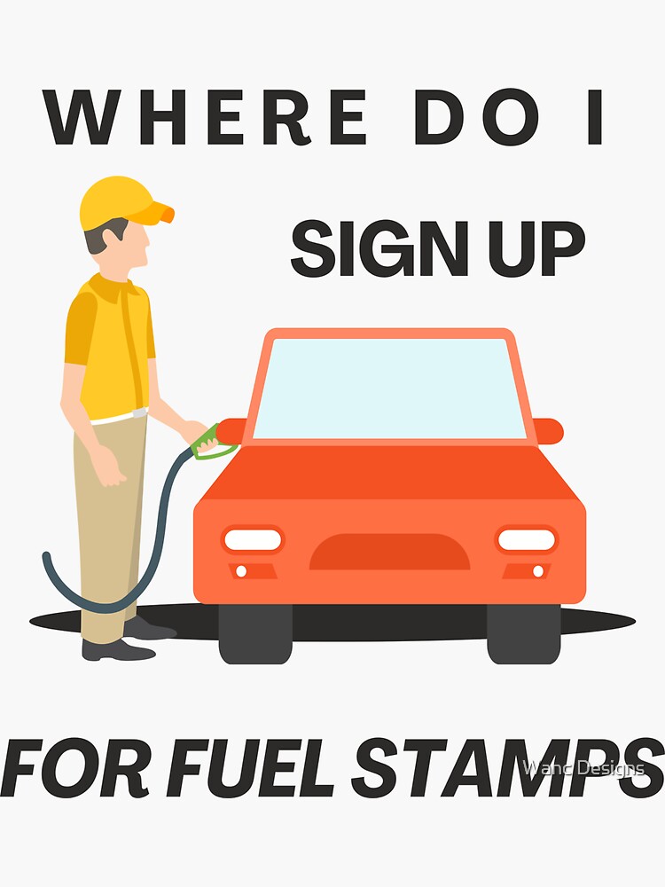 "Where Do I Sign Up For Fuel Stamps" Sticker for Sale by wanc-designs ...