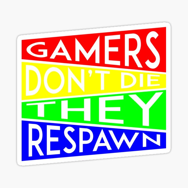"Gamers Don't Die They Respawn" Sticker for Sale by ArtistandYou ...