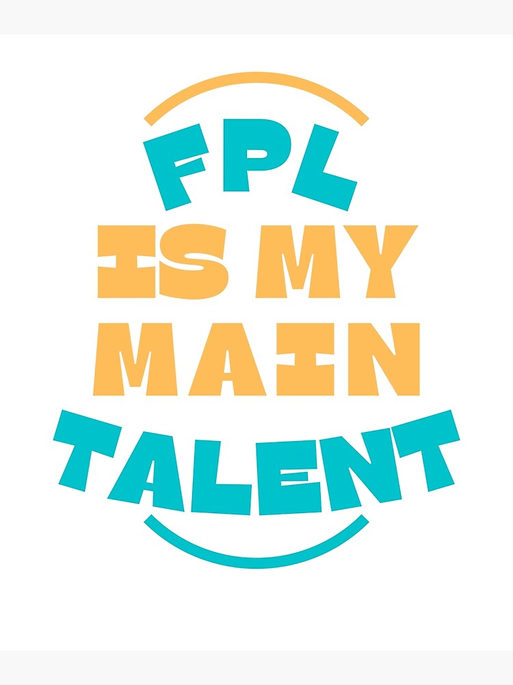 "FPL is my main talent white background design" Poster for Sale by ...