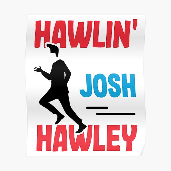 "Hawlin' Josh Hawley | Run Josh Run | Jan 6 Committee" Poster for Sale ...