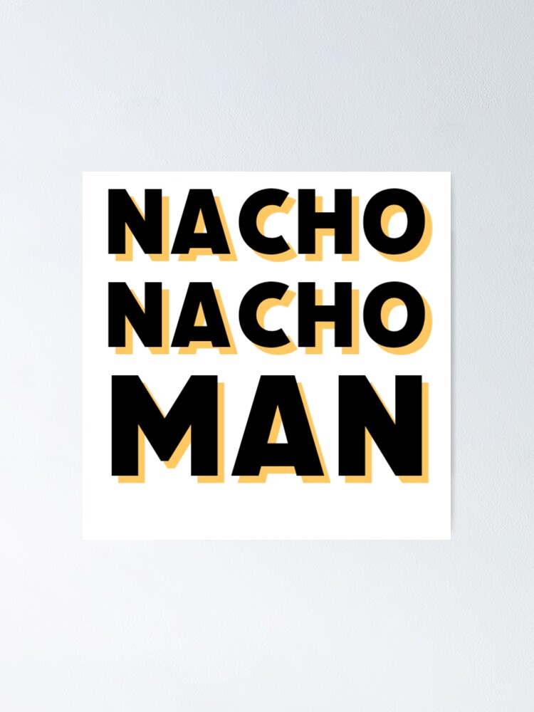 "Nacho Nacho Man" Poster for Sale by nvossku | Redbubble