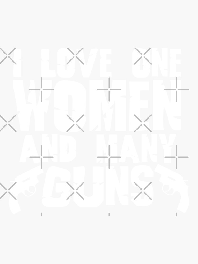 I Love One Women And Many Guns Sticker For Sale By Kawai Girl Redbubble
