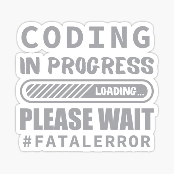 "Coding in progress, please wait, fatal error." Sticker for Sale by ...