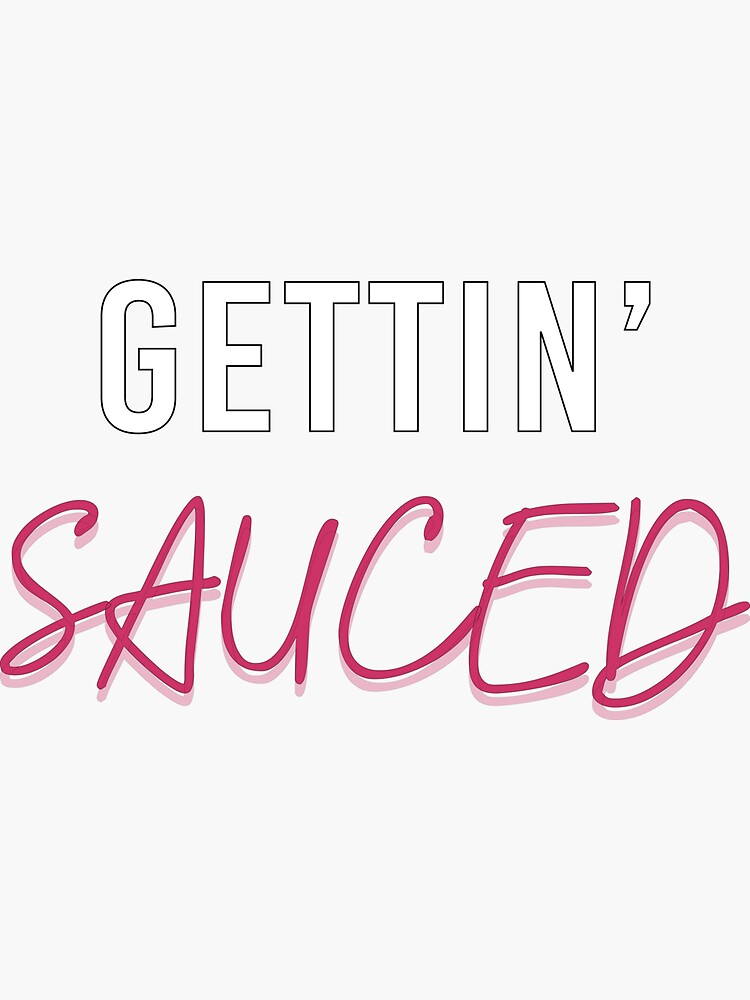 "Gettin' Sauced Simple funny Design" Sticker for Sale by DASKKID ...