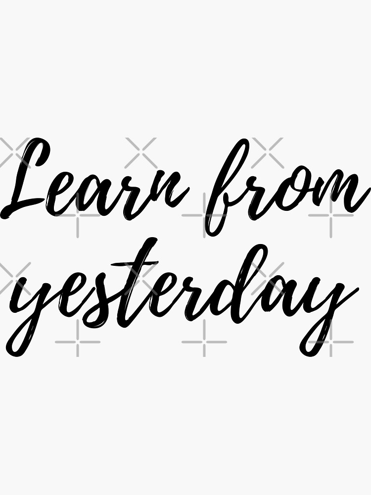 Learn From Yesterday Three Word Motivational Quote Sticker For Sale