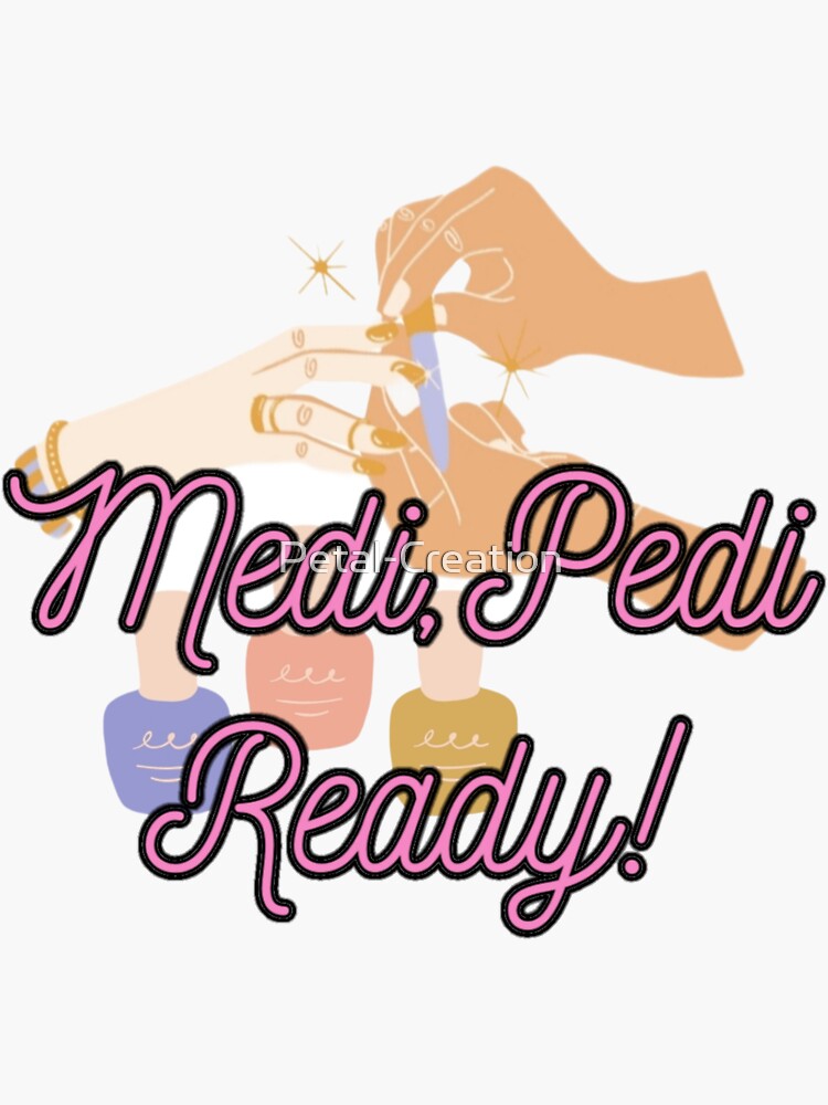 "Medi,Pedi Ready!" Sticker for Sale by Petal-Creation | Redbubble