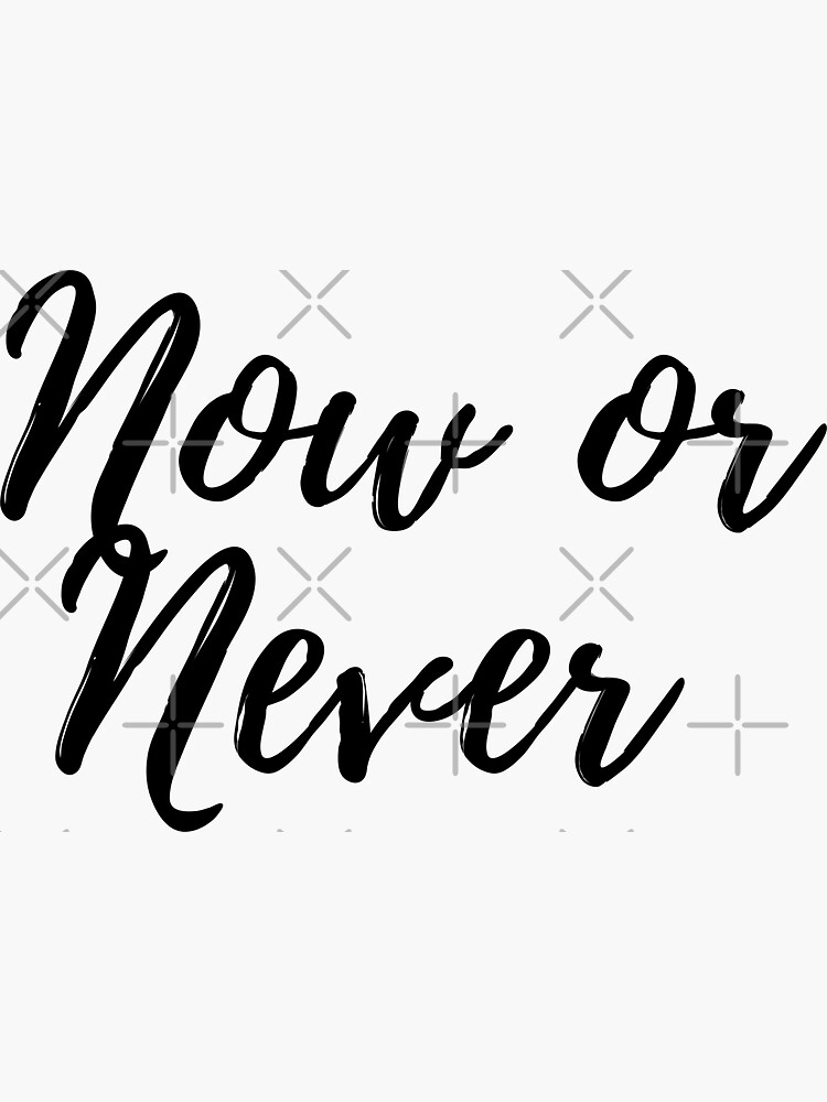 Now Or Never Three Word Motivational Quote Sticker For Sale By
