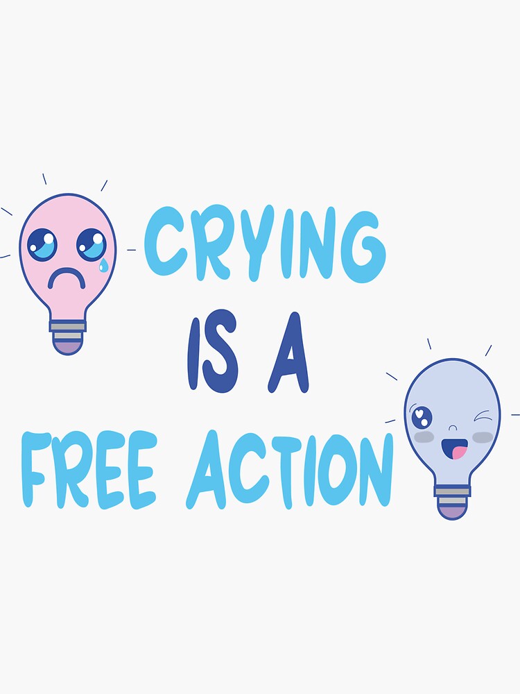 "Crying Is A Free Action Sticker " Sticker for Sale by AAROUSS | Redbubble
