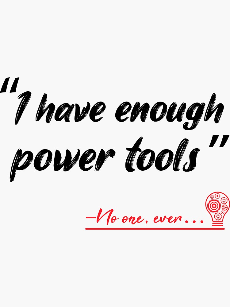 "Funny I have enough power tools" Sticker for Sale by luxDesing | Redbubble