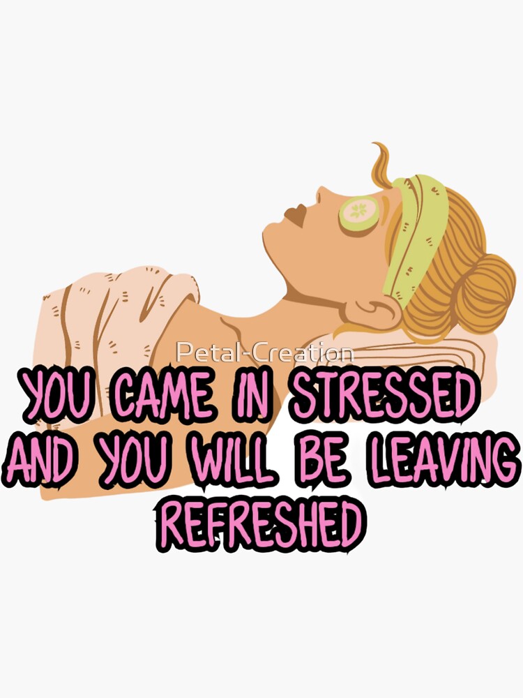 "You came in stressed you will be leaving refreshed " Sticker for Sale ...