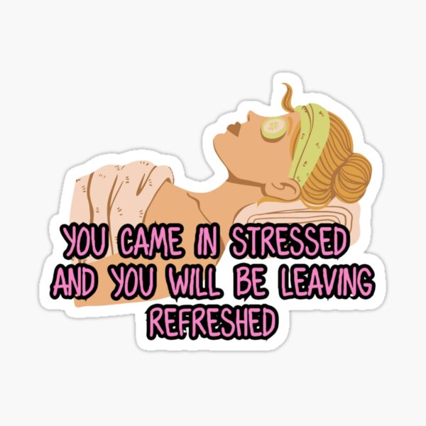 "You came in stressed you will be leaving refreshed " Sticker for Sale ...