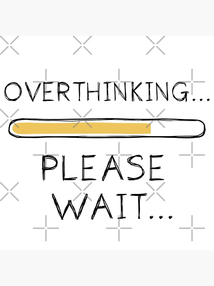 "Overthinking ... Please Wait ..." Poster for Sale by lunacarter ...