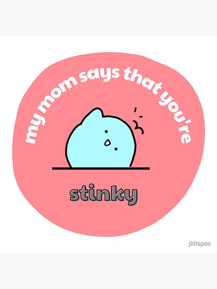"Meine Mutter sagt, dass du Stinky Design bist" Poster von jkitspao ...