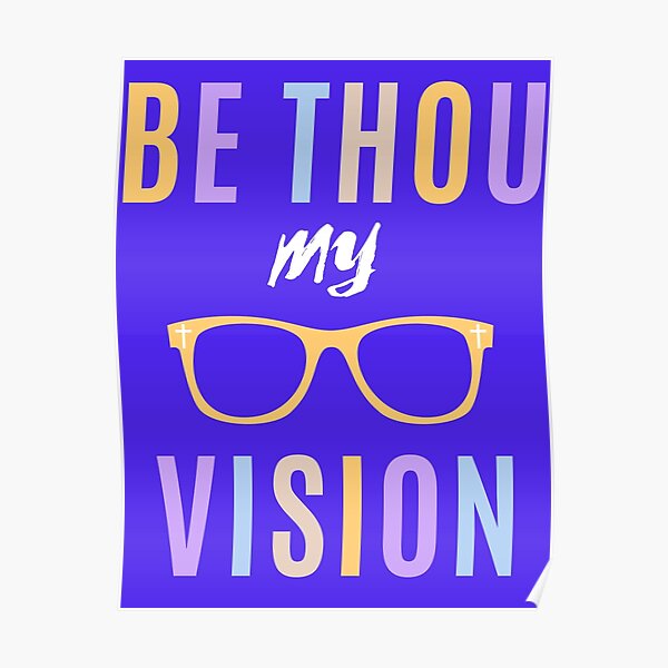 "Be Thou My Vision" Poster for Sale by IchthusApparel | Redbubble