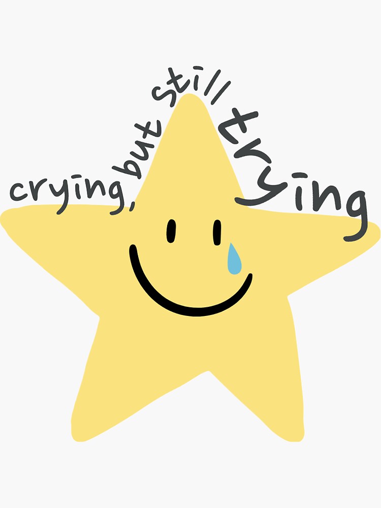 "Crying, but Still Trying" Sticker for Sale by obsessive-frog | Redbubble