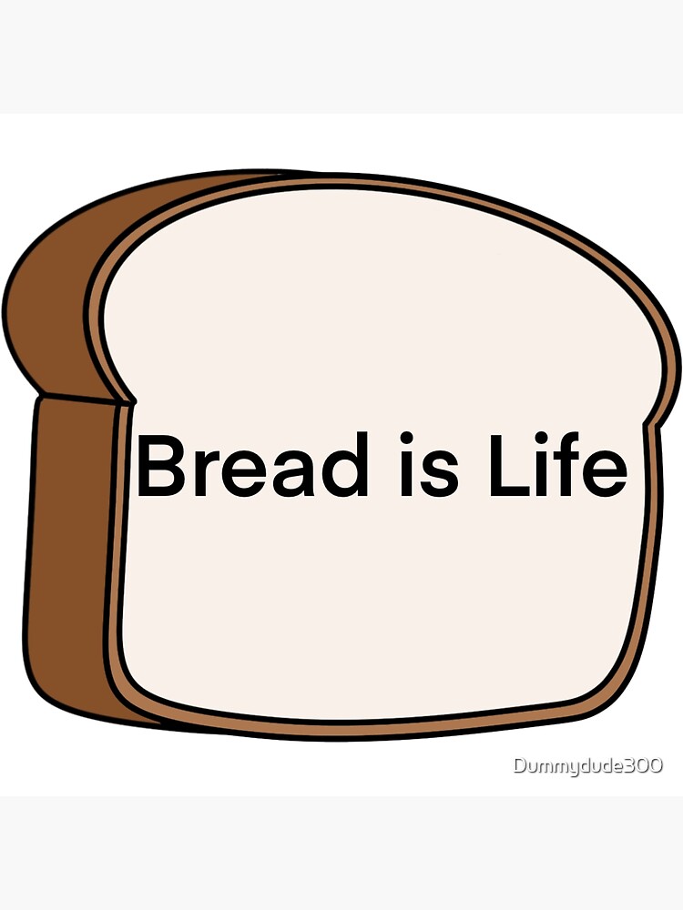 Bread is Life Premium Matte Vertical Poster sold by DanieChoi | SKU ...