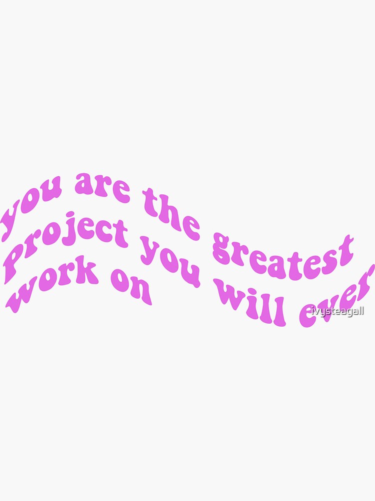 "You are the greatest project you will ever work on" Sticker for Sale ...
