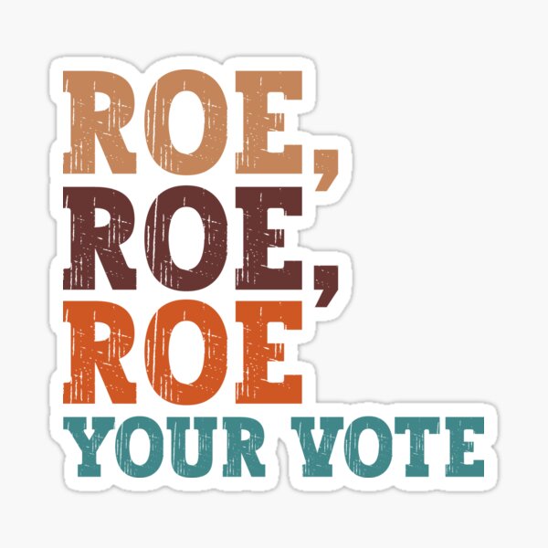 " Roe Roe Roe Your Vote American Nana Women USA" Sticker for Sale by ...