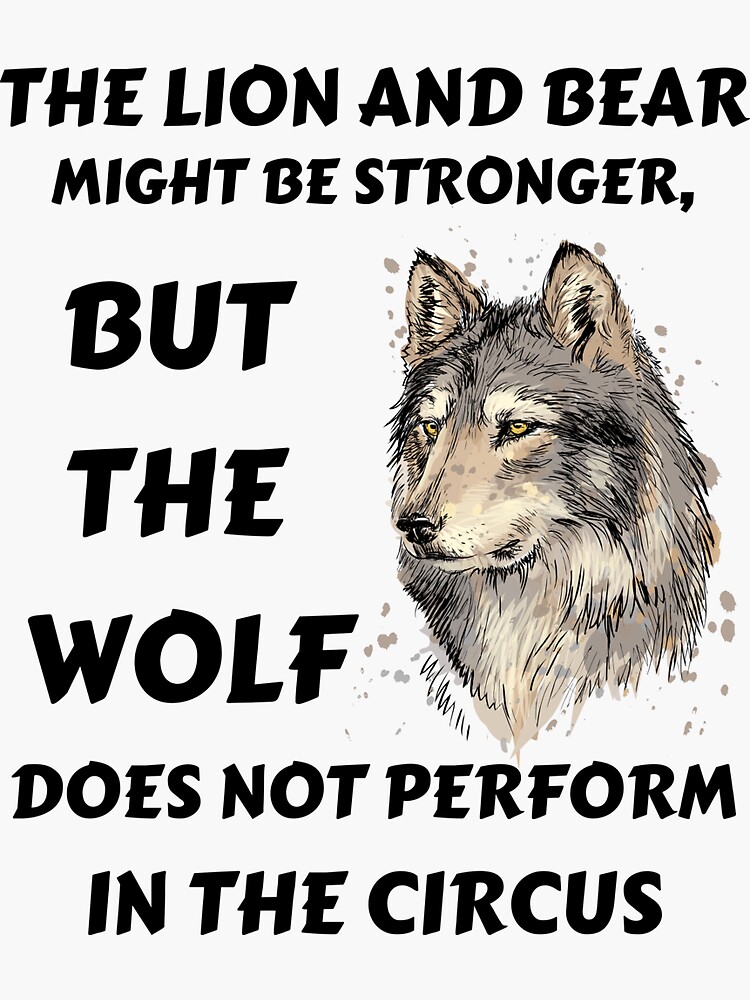 "the wolf does not perform in the circus | be strong as a wolf" Sticker ...