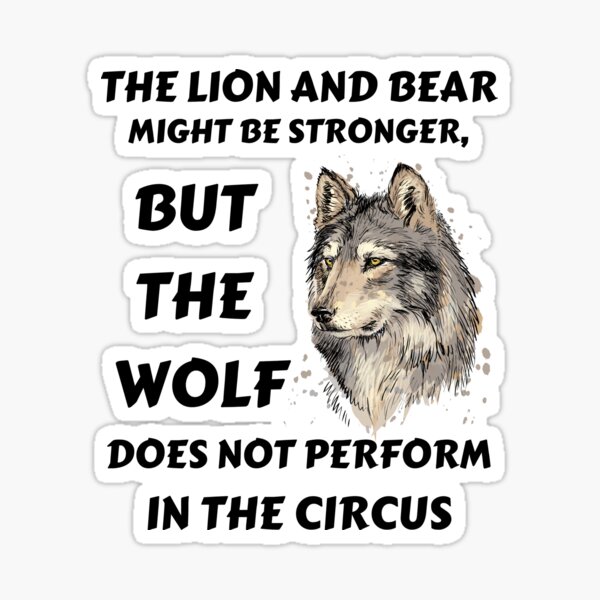 "the wolf does not perform in the circus | be strong as a wolf" Sticker ...