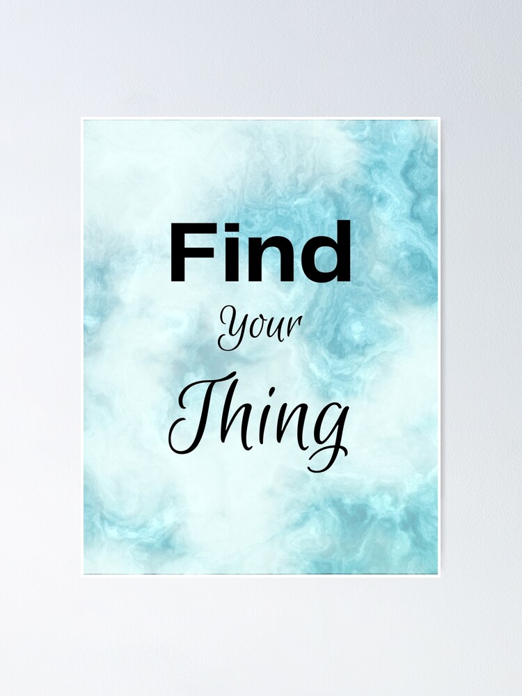"Find Your Thing Inspiration" Poster for Sale by MaithenaDesigns ...