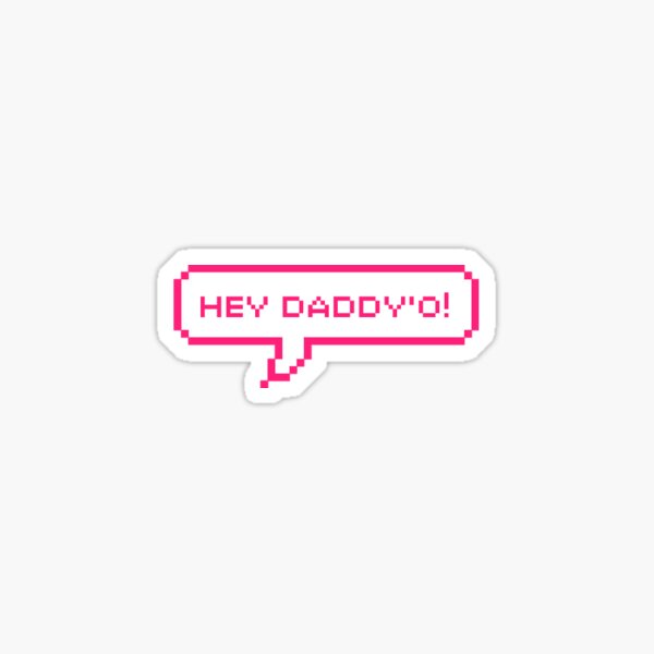 "HEY DADDY'O!" Sticker for Sale by darforthewin | Redbubble