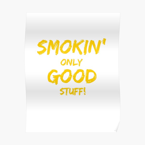 "Smoking only good stuff" Poster for Sale by zorrad | Redbubble
